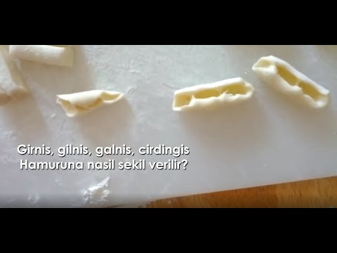 Gırniş, gilnis, galnis, cirdingis Hamura nasıl şekil verilir?