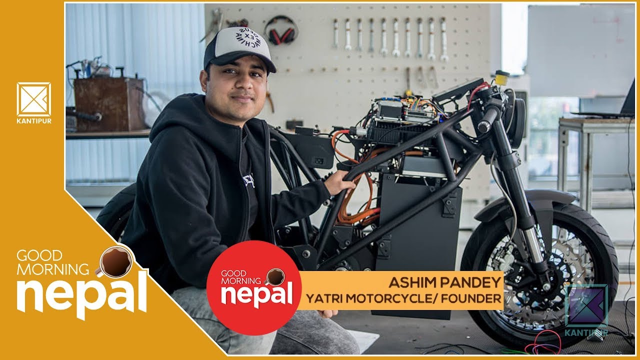 Ashim Pandey | Founder, Yatri Motorcycle | Good Morning Nepal - 10 ...