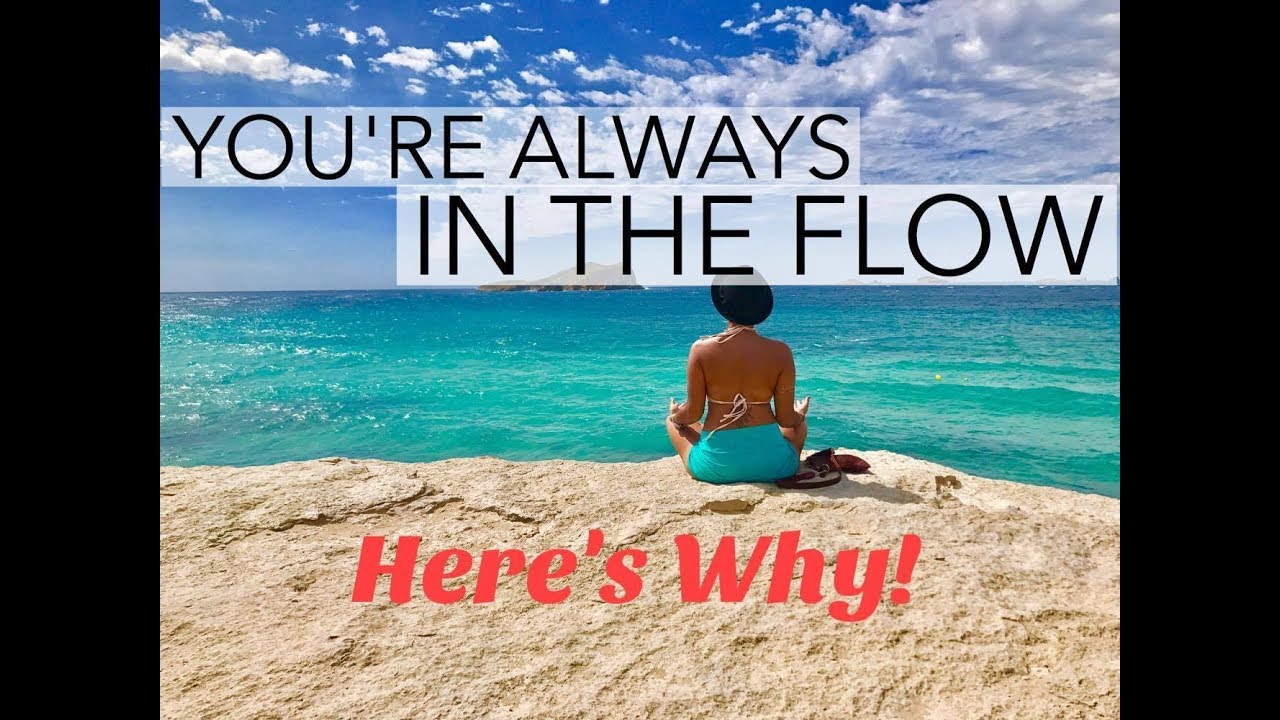 You're Always in The Flow, Here's Why - YouTube