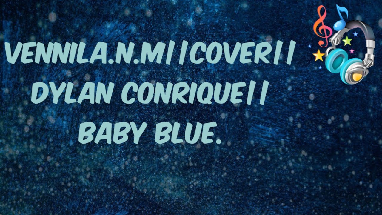 BABY BLUE||Dylan conrique||Cover||VENNILA.N.M - YouTube