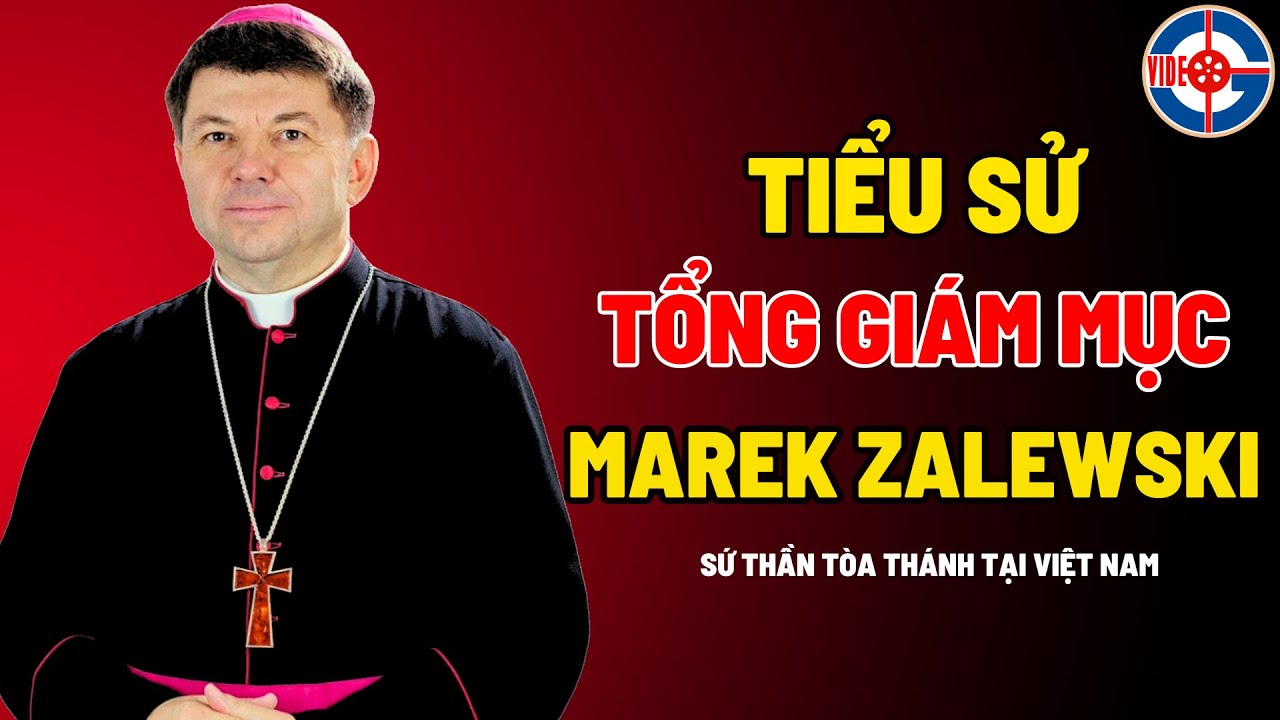 TIỂU SỬ ĐỨC TỔNG GIÁM MỤC MAREK ZALEWSKI - ĐẠI DIỆN THƯỜNG TRÚ TÒA ...