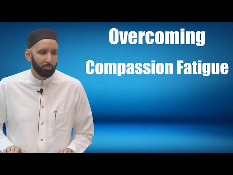 Overcoming Compassion Fatigue, Numbness, and Burnout - Dr. Omar Suleiman