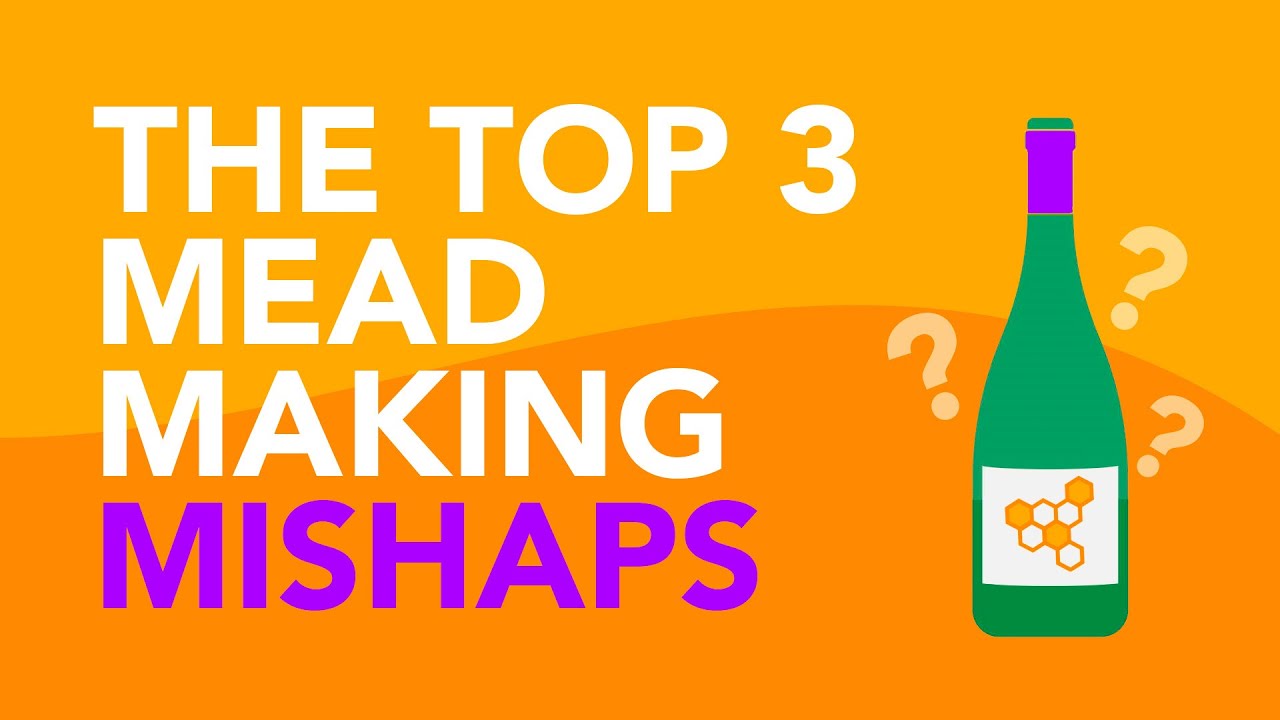 3 Common Mead Problems - And how to fix them! (sour, watery, or too ...