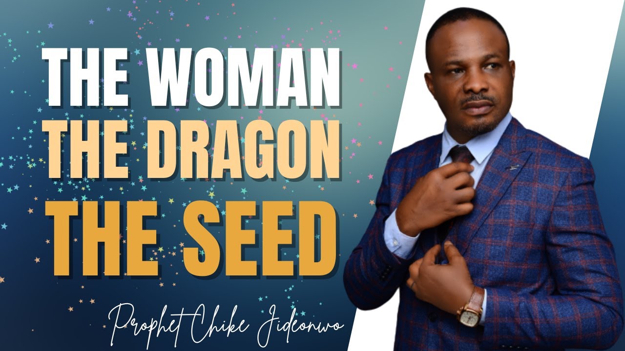 The Dragon, The Woman and The Seed || Prophet Chike Jideonwo - YouTube