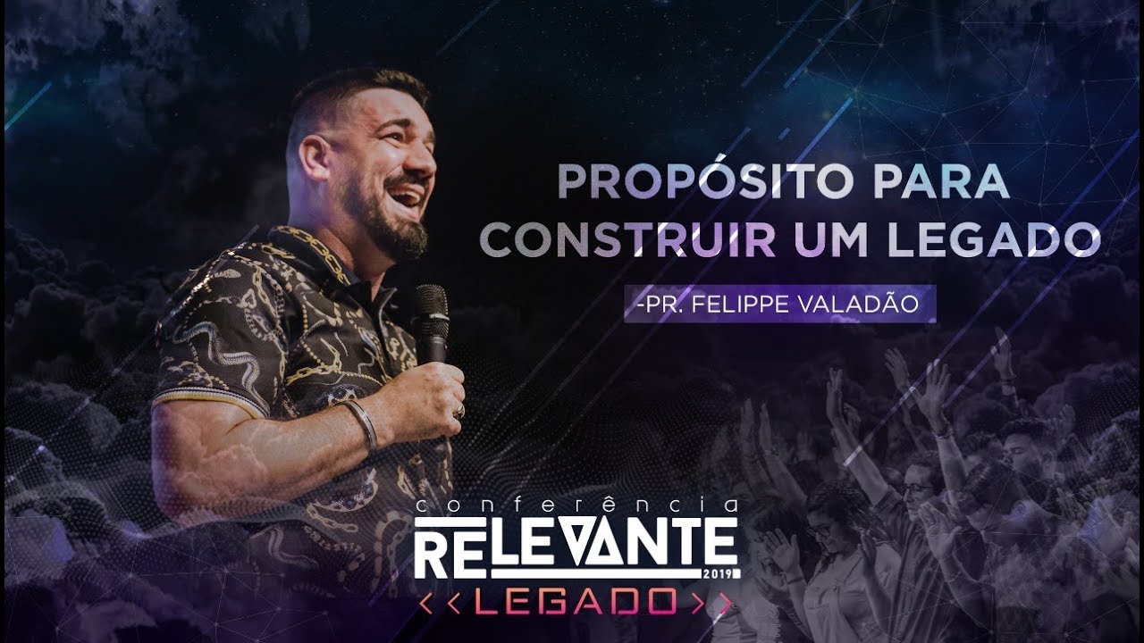 | PROPÓSITO PARA CONSTRUIR UM LEGADO | PR FELIPPE VALADÃO | CONFERÊNCIA ...