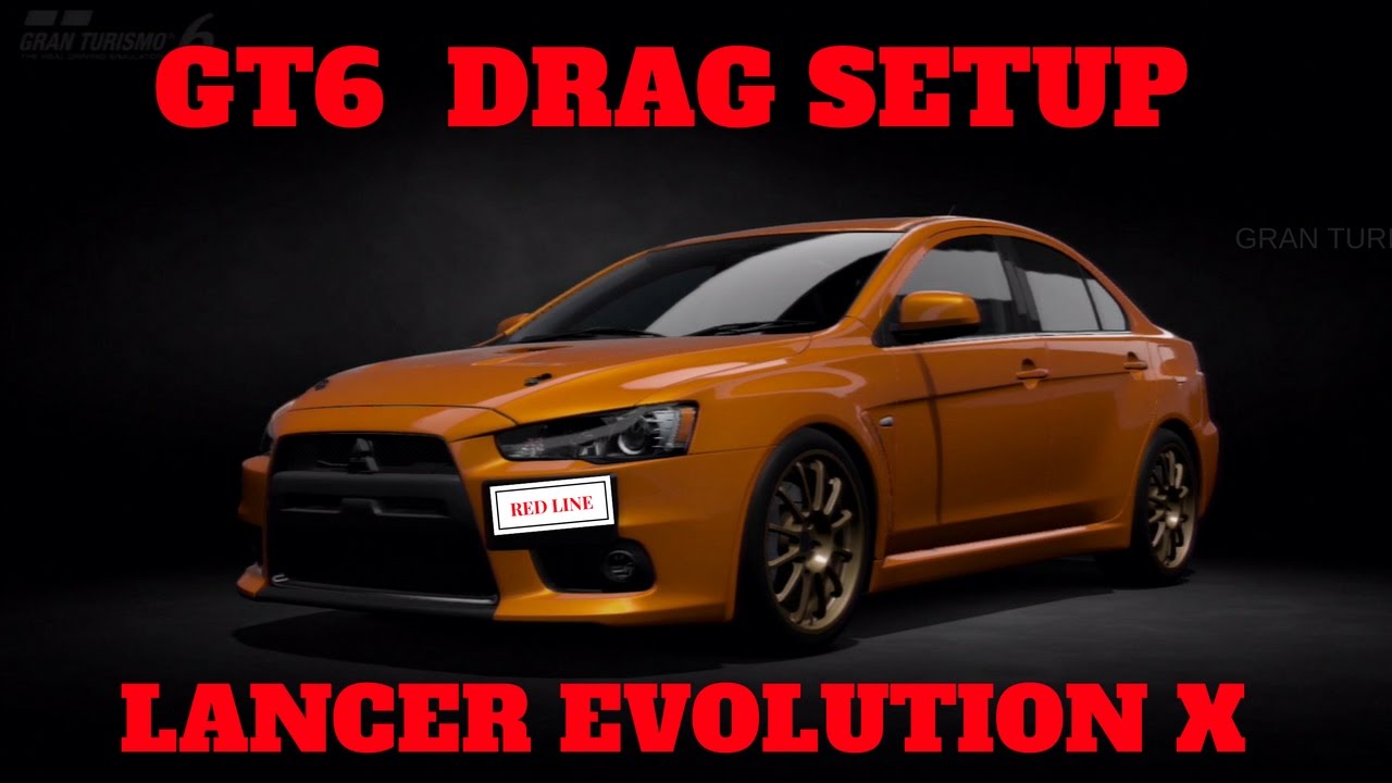 GRAN TURISMO 6 LANCER EVOLUTION X DRAG SETUP - YouTube