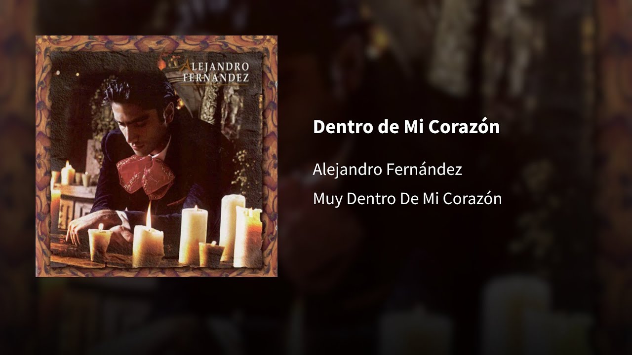 Alejandro Fernández ― Dentro de Mi Corazón 𝐄𝐏𝐈𝐂𝐄𝐍𝐓𝐑𝐎 - YouTube