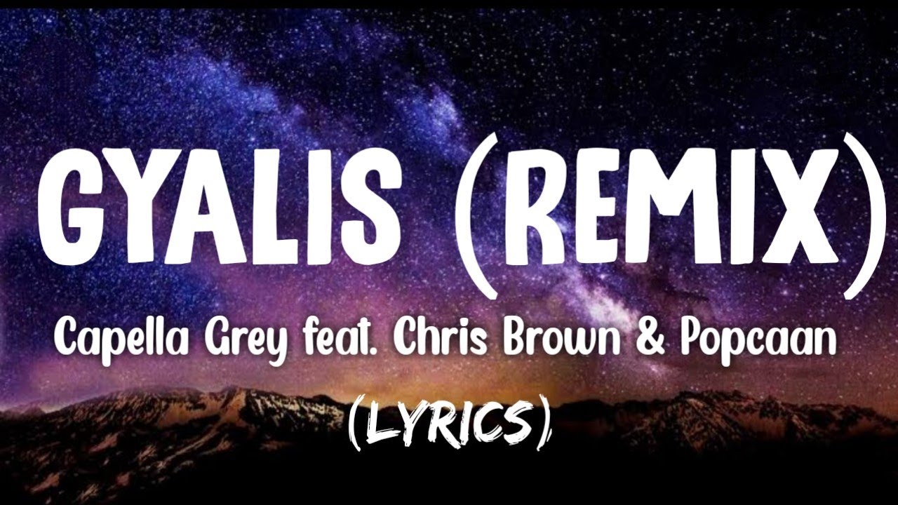 Capella Grey feat. Chris Brown & Popcaan - Gyalis (REMIX) [Lyrics ...