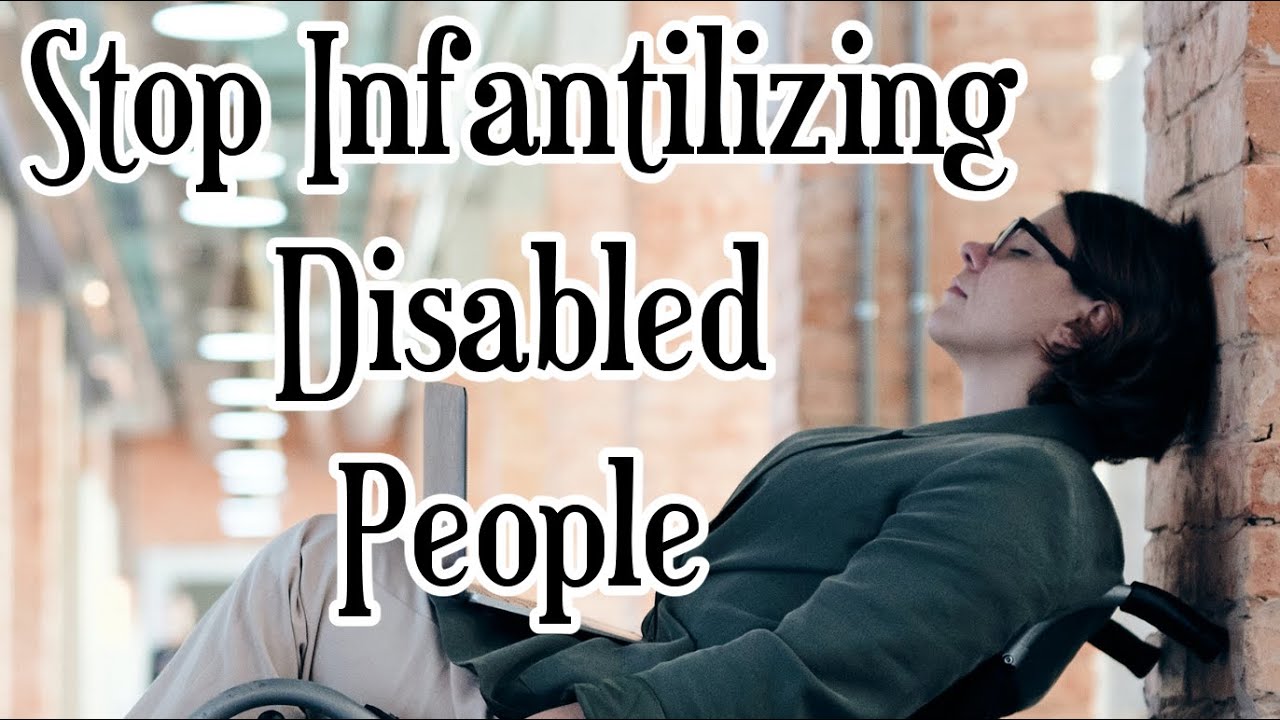 The Infantilization of Disabled People - YouTube