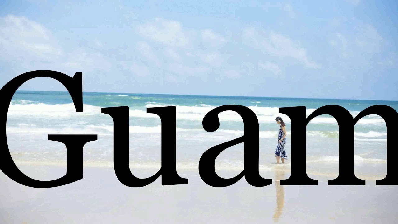 How To Pronounce Guam🌈🌈🌈🌈🌈🌈Pronunciation Of Guam - YouTube