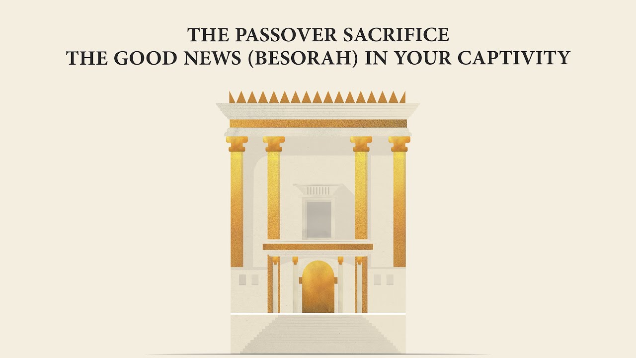 THE PASSOVER SACRIFICE- THE GOOD NEWS (BESORAH) IN YOUR CAPTIVITY - YouTube