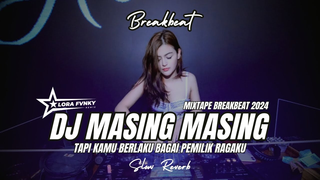 DJ TAPI KAMU BERLAKU BAGAI PEMILIK RAGAKU || DJ MASING MASING BREAKBEAT ...