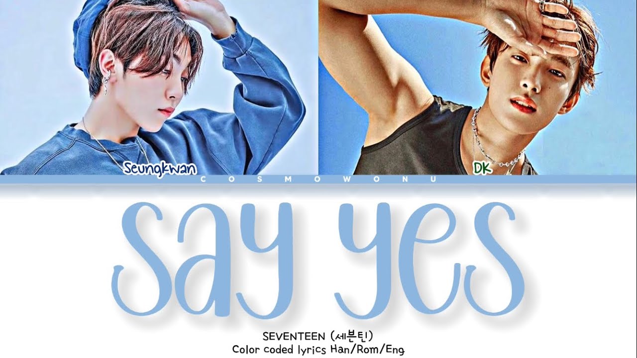 SEVENTEEN (세븐틴) - 'Say Yes' Lyrics (Color Coded Lyrics Han/Rom/Eng ...