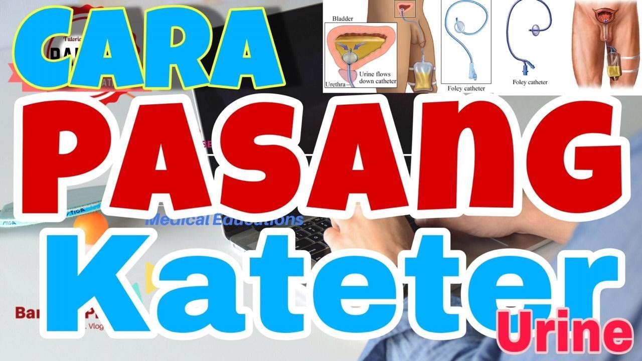 PEMASANGAN KATETER URINE (LENGKAP) !! - YouTube