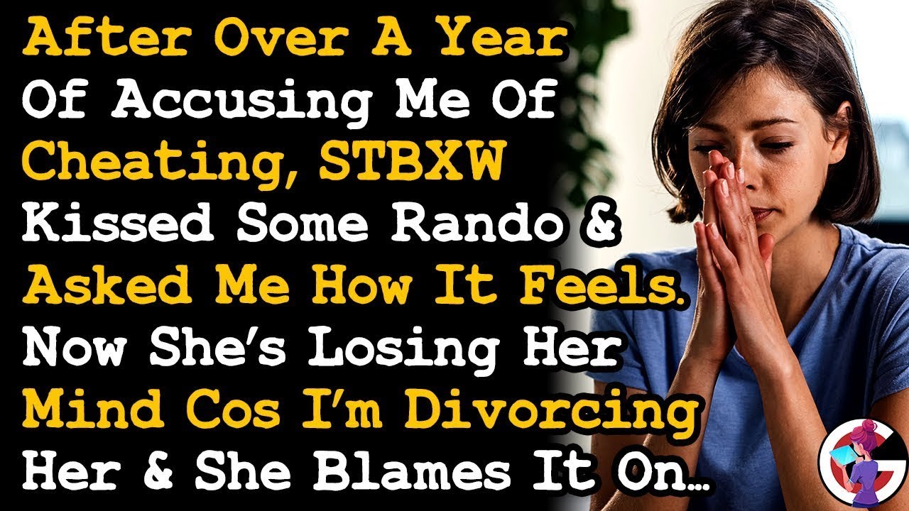 Over A Yr Of Accusing Me Of Cheating, STBXW Kissed Some Rando Now ...