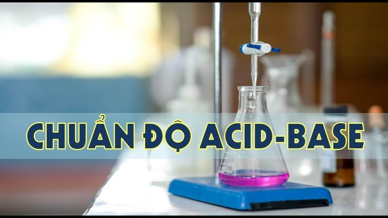 HÓA HỌC 11 (CT MỚI)-BÀI 6-CHUẨN ĐỘ ACID-BASE | HÓA HỌC NTV - YouTube