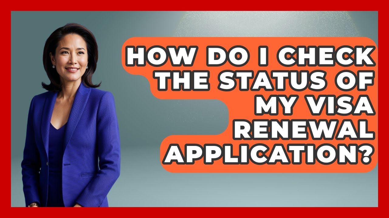 How Do I Check The Status Of My Visa Renewal Application? - US ...