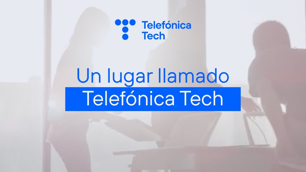 Un lugar llamado Telefónica Tech - YouTube
