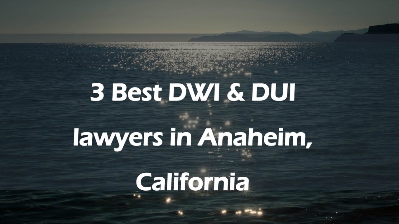 3 Best DWI & DUI lawyers in Anaheim, California | DUI Attorneys - YouTube