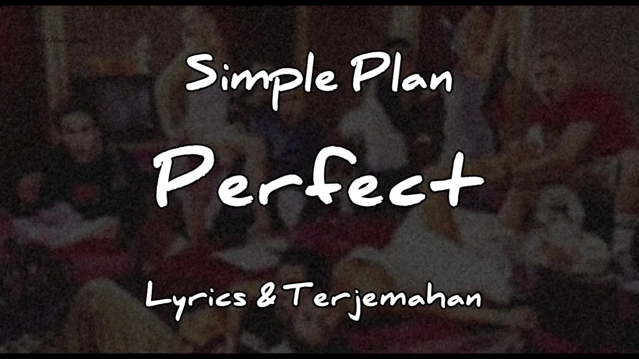 Simple Plan ~ Perfect {Lyrics & Terjemahan} - YouTube
