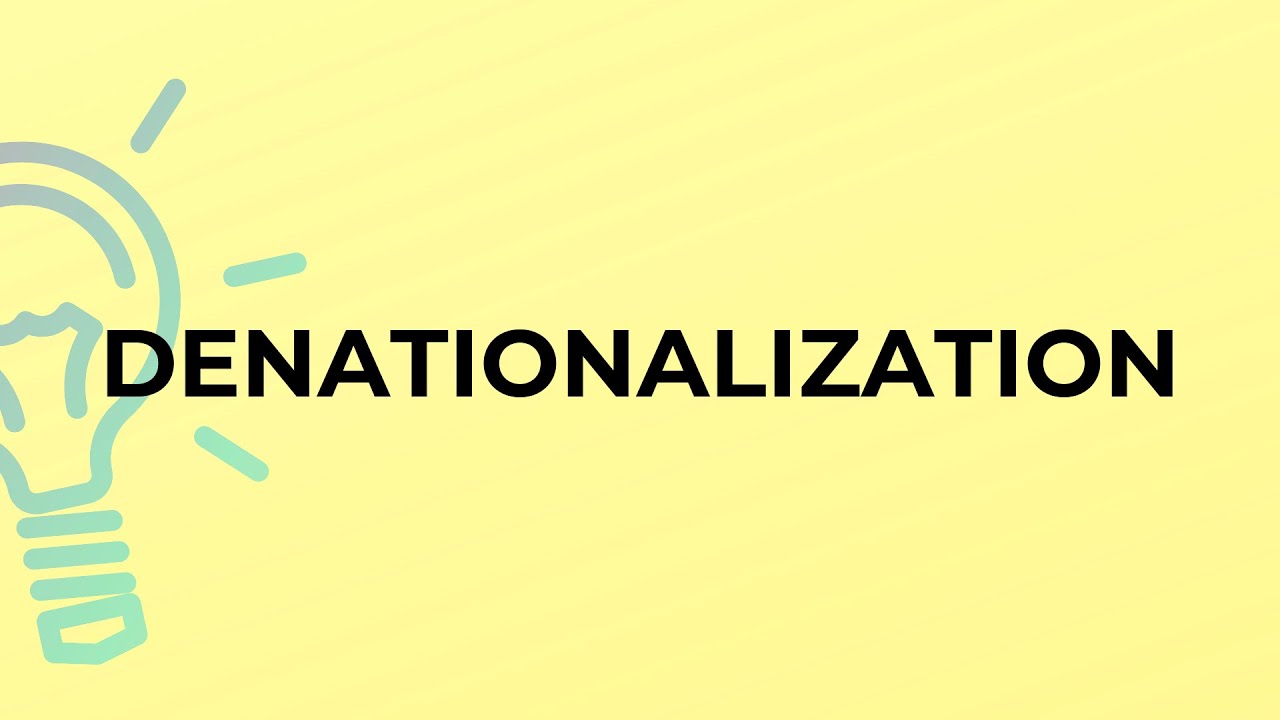 What is the meaning of the word DENATIONALIZATION? - YouTube