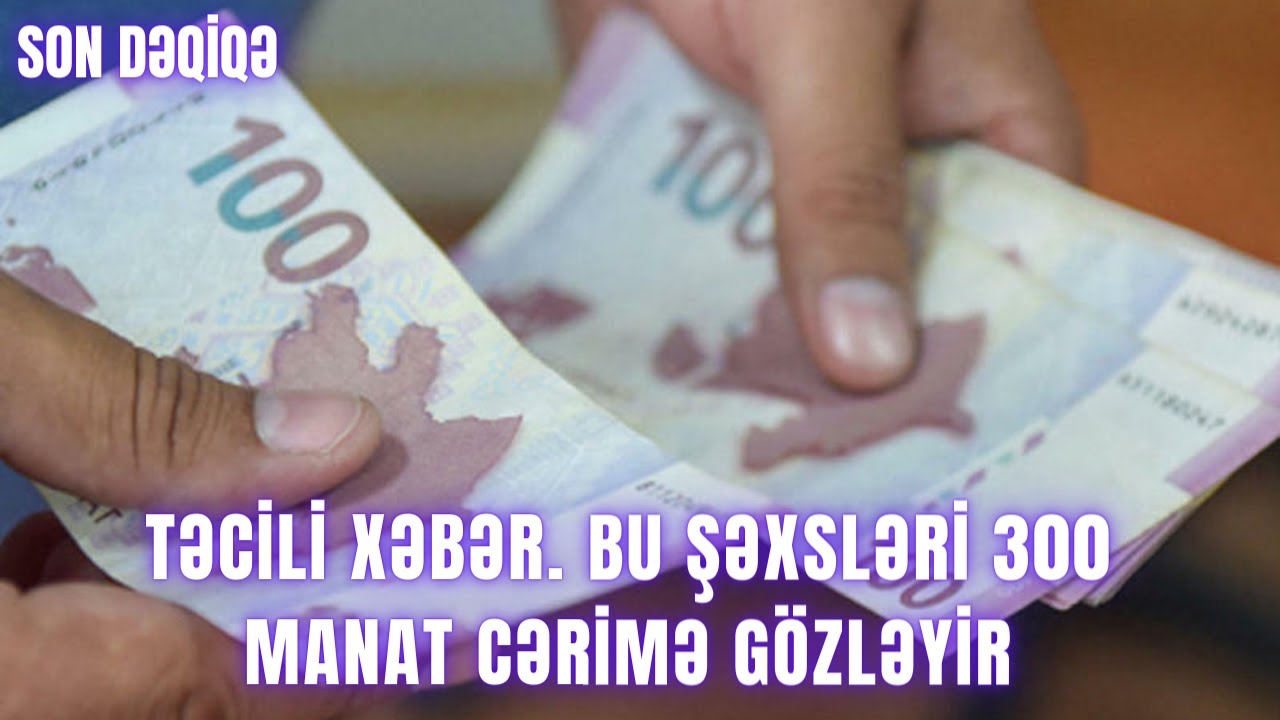 TƏCİLİ XƏBƏR. Bu şəxsləri 300 manat cərimə gözləyir - YouTube