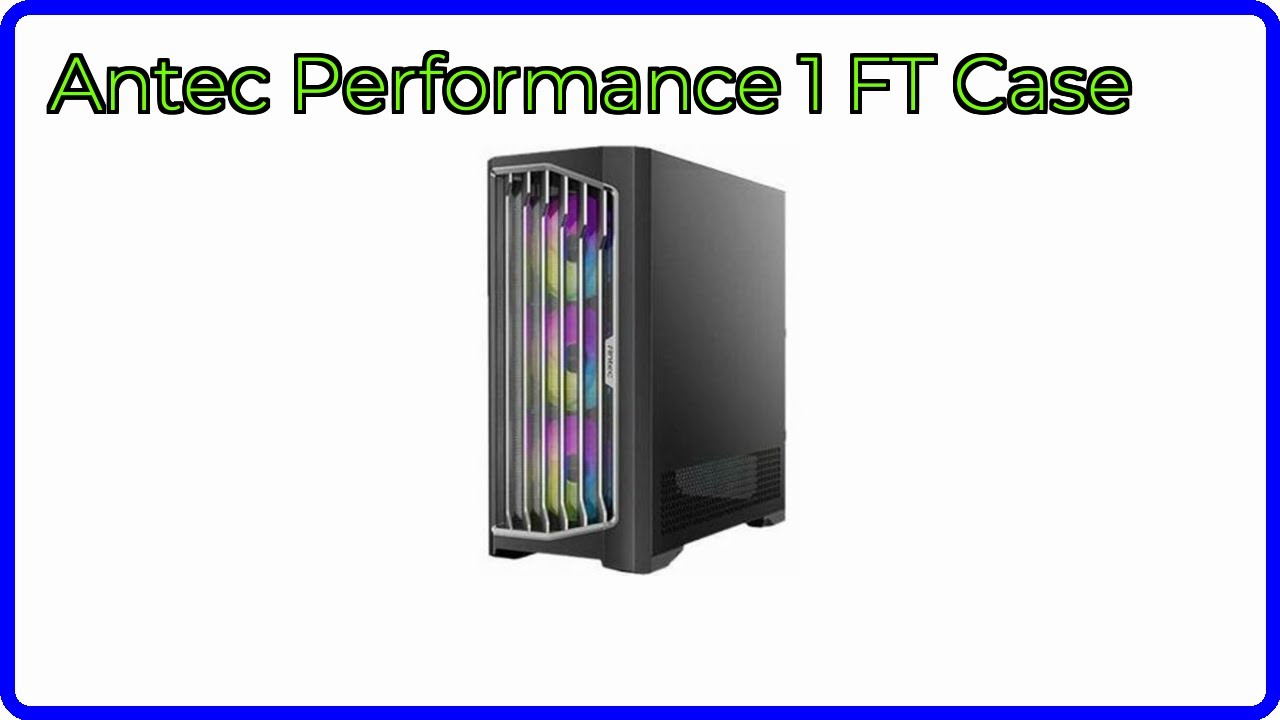 REVIEW (2025): Antec Performance 1 FT Case. ESSENTIAL details. - YouTube