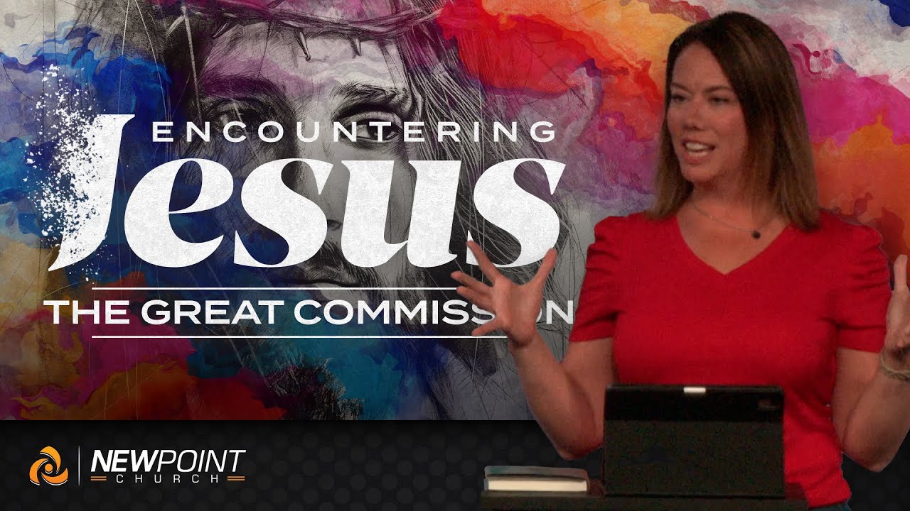 The Great Commission | Encountering Jesus [ New Point Church ] - YouTube