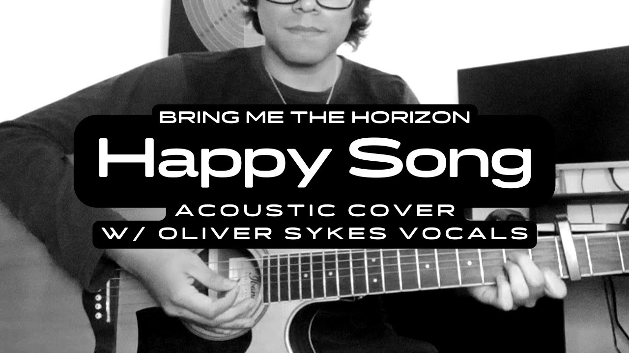 Bring me the Horizon - Happy Song (Acoustic Cover w/Oliver Sykes Vocals ...