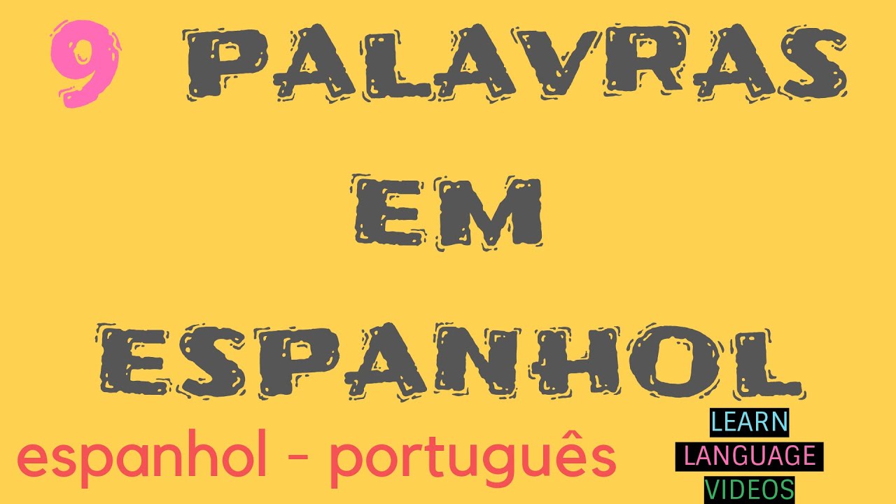 9 palavras em espanhol | 9 palabras en español | ESPANHOL - PORTUGUÊS ...