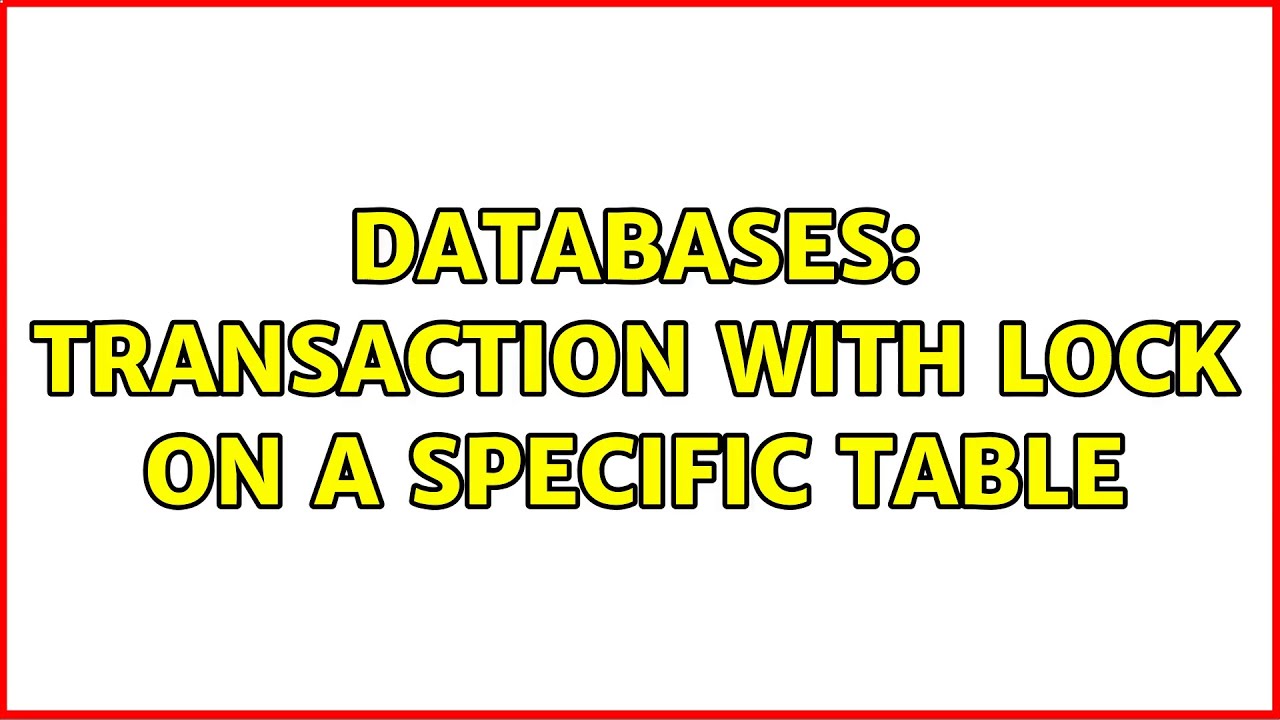 Databases: Transaction with lock on a specific table (2 Solutions ...