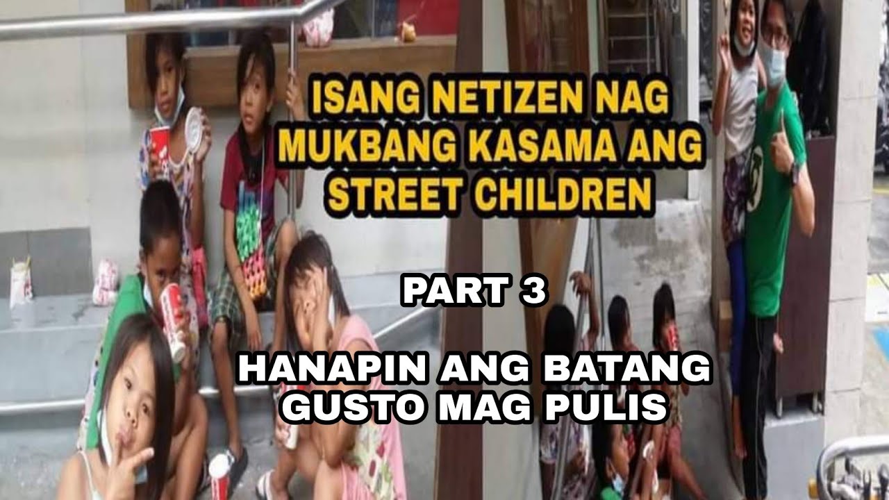 STREET CHILDREN | MUKBANG | PART 3 | HANAPIN ANG BATANG GUSTO MAG PULIS ...