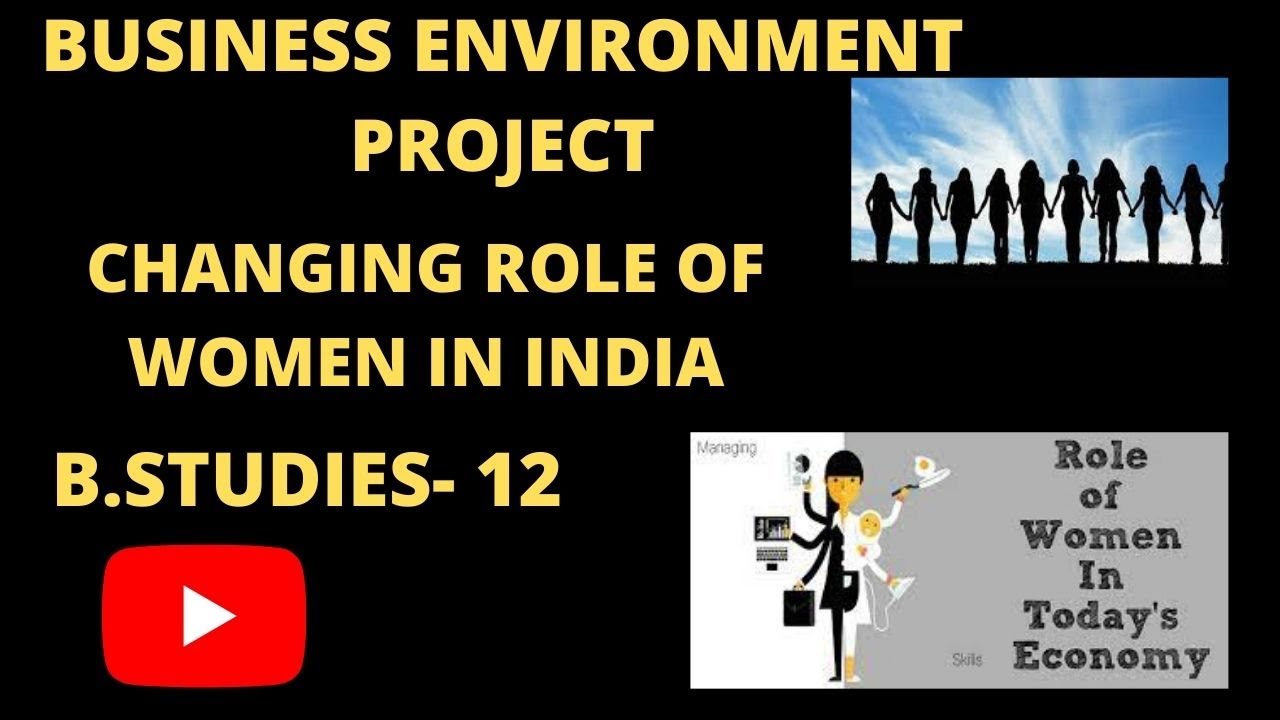 BUSINESS ENVIRONMENT PROJECT|CHANGING ROLE OF WOMEN|CLASS 12|BUISNESS ...