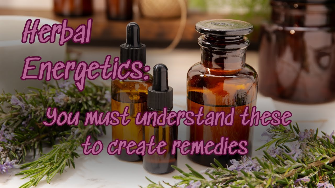 You Must Understand Herbal Energetics to Create True Herbal Remedies! - YouTube