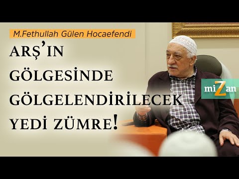 Arş’ın gölgesinde gölgelendirilecek Yedi Zümre! | M. Fethullah Gülen Hocaefendi