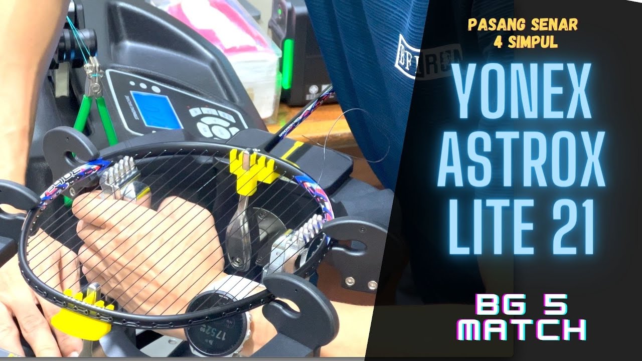 Pasang senar 4 simpul - YONEX Astrox Lite 21i & YONEX BG5 Match - YouTube