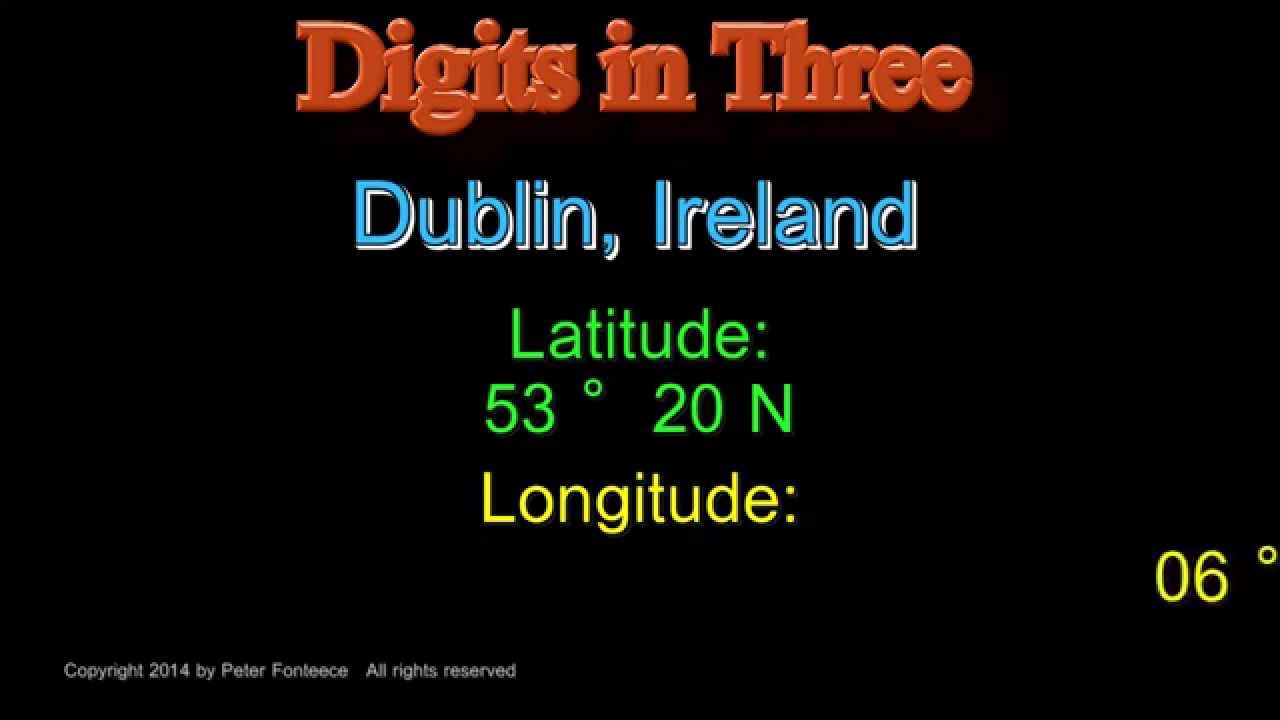 Dublin Ireland - Latitude and Longitude - Digits in Three - YouTube