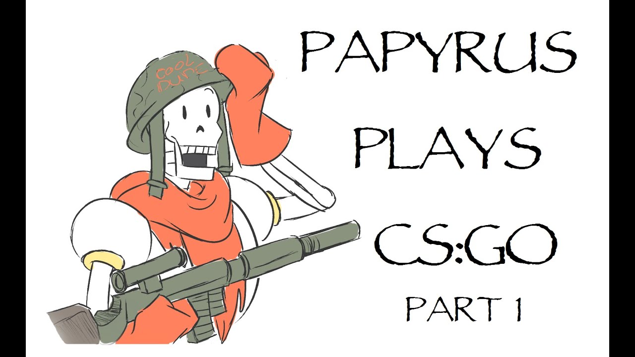 Papyrus Plays CSGO 1 - YouTube