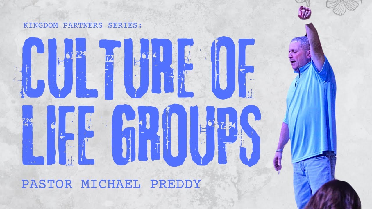 Kingdom Partners | Culture Of Life Groups | Part 3 | Michael Preddy ...