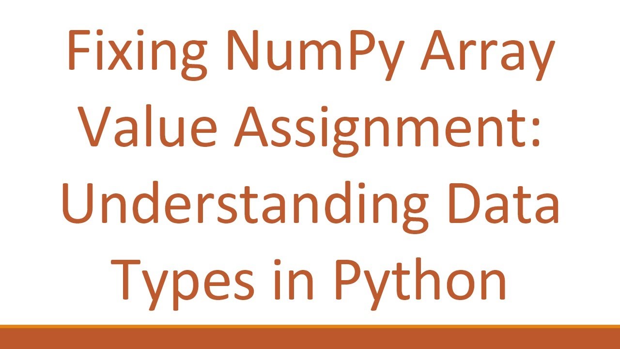Fixing Numpy Array Value Assignment Understanding Data Types In Python 9530