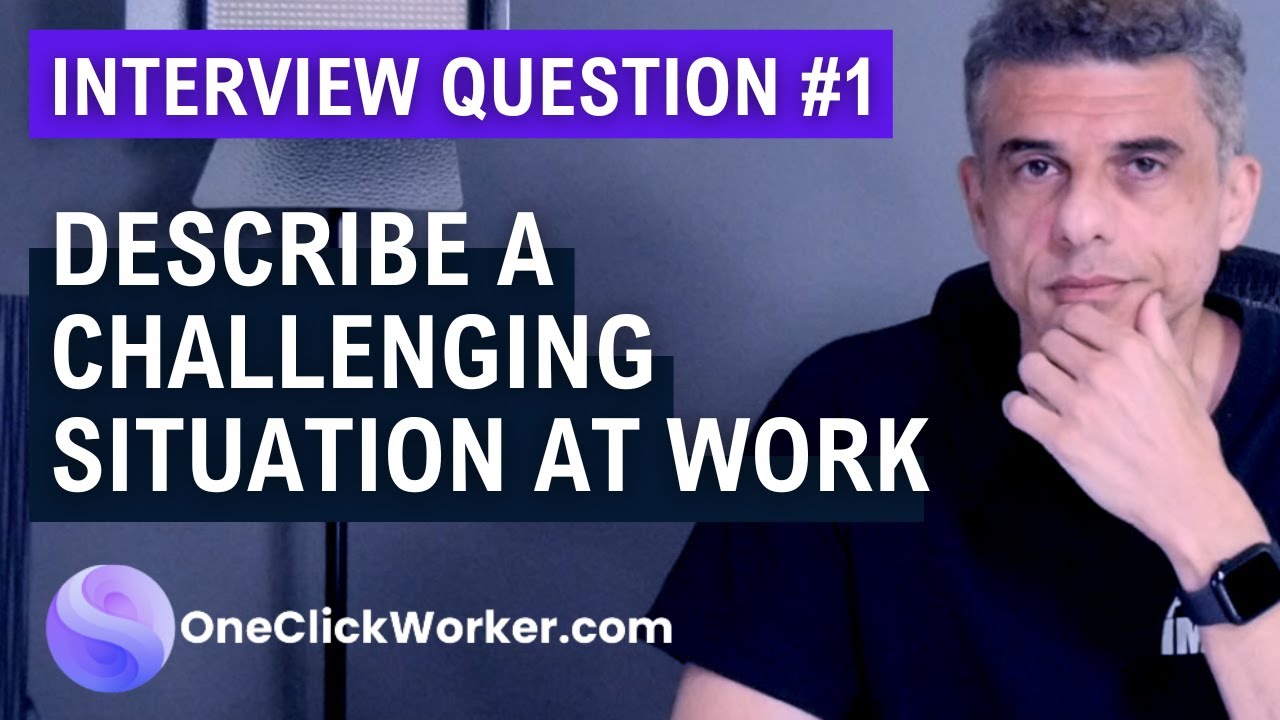 Interview Question #1: Describe A Challenging Situation At Work And How ...