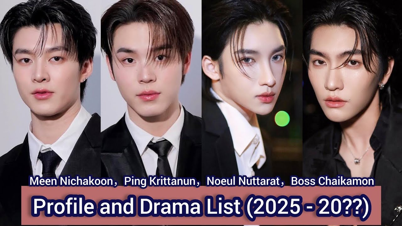 Boss Chaikamon， Noeul Nuttarat，Ping Krittanun，Meen Nichakoon | Profile and Drama List (2025 - 20 ...