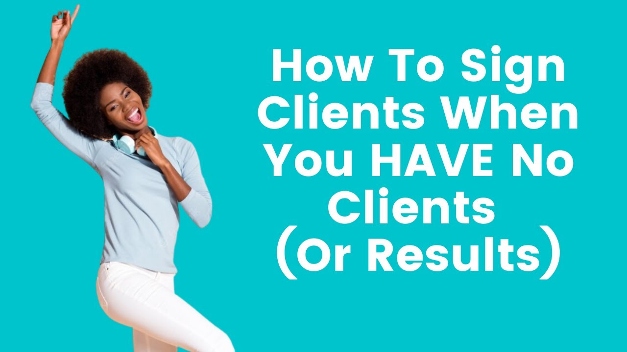 How To Sign Your 1st Client When You HAVE No Clients Or Results | Small ...
