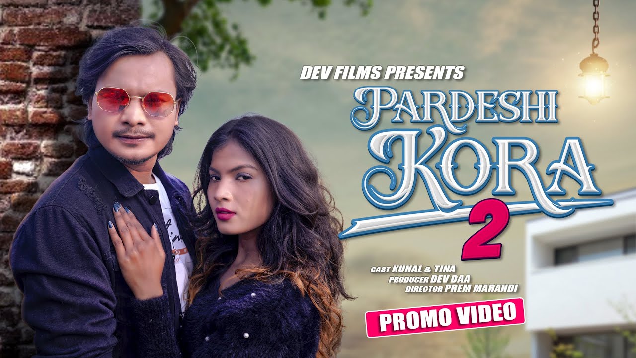 PARDESHI KORA 2 || KUNAL BASKEY & TINA HEMBROM || NEW SANTALI PROMO ...