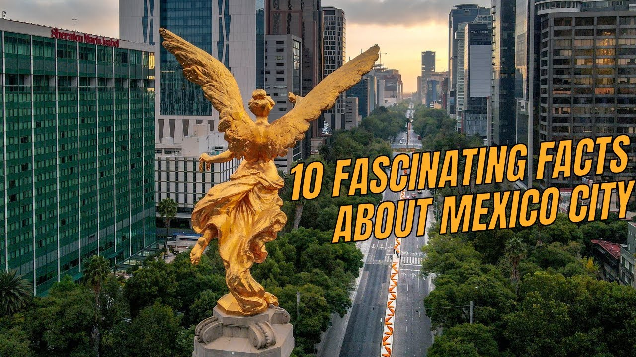 10 Fascinating Facts About Mexico City You Probably Didn't Know - YouTube