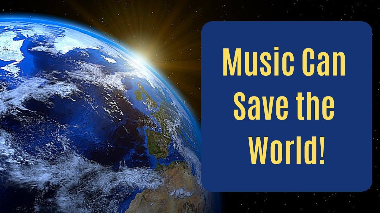 Music Can Save the World! | Music Can Change You | Singing Can Change ...