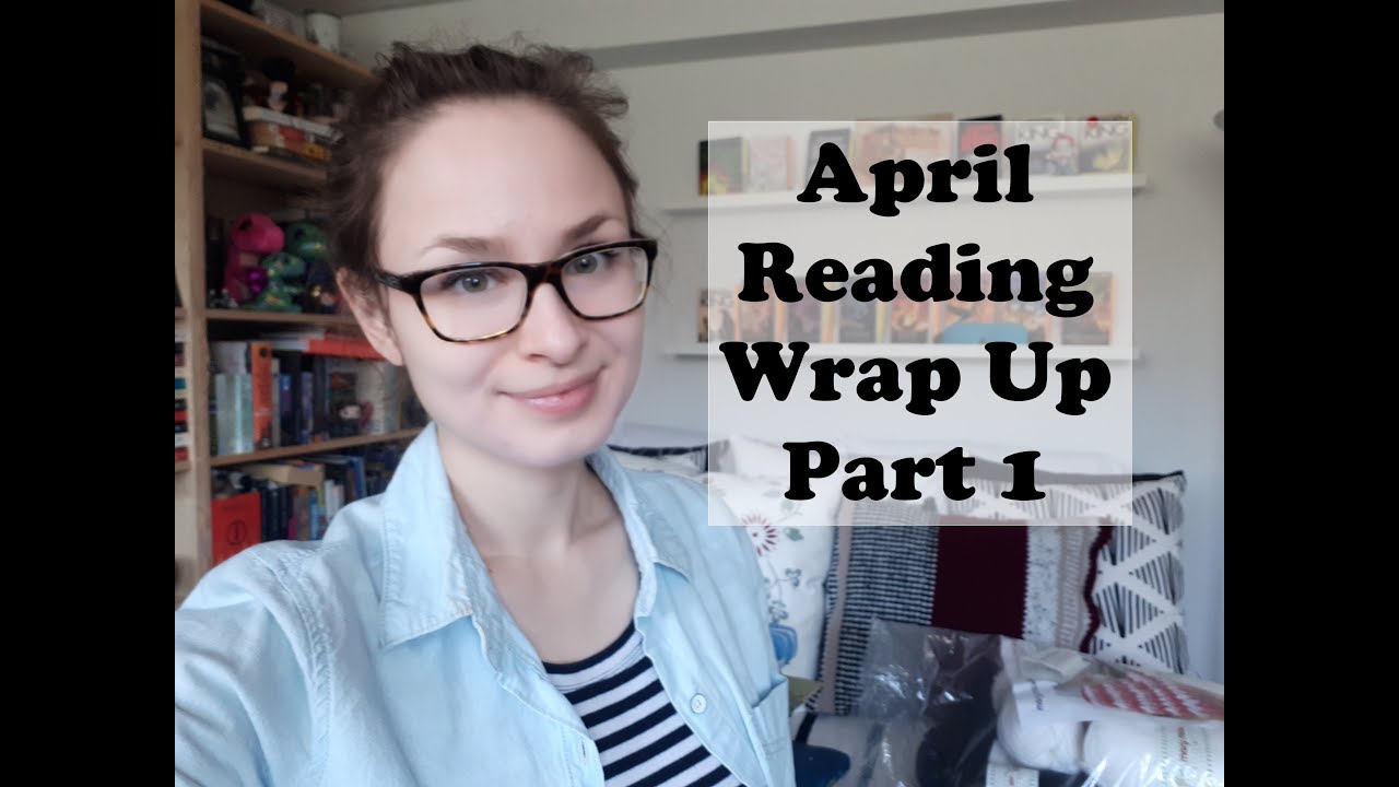 Wrap Up | April 2019 Pt 1 - YouTube
