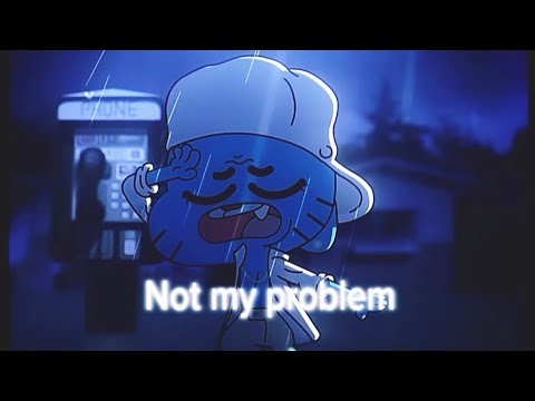not my problem (gumball edit) - YouTube