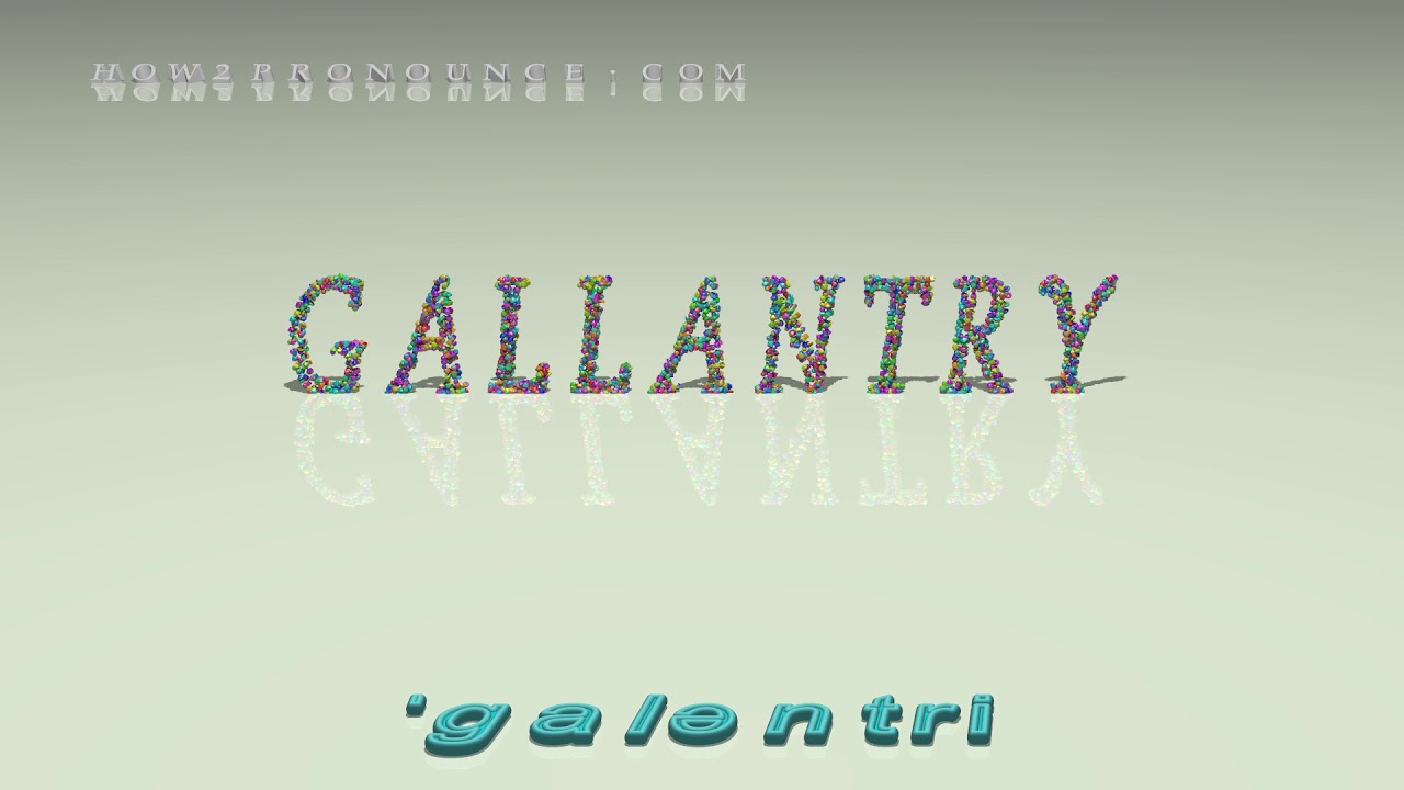 gallantry - pronunciation + Examples in sentences and phrases - YouTube
