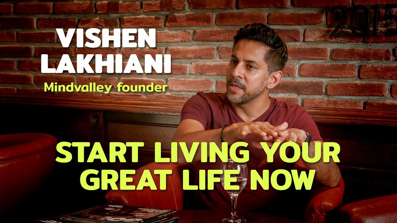 Vishen Lakhiani - Mindvalley founder - Start living your great life now ...